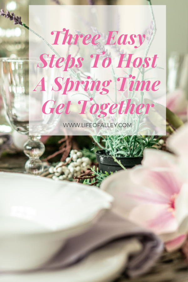 Three Easy Steps To Host A Spring Time Get Together - Life of Alley